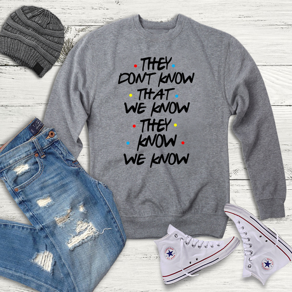 They Don't Know That We Know They Know Grey Sweatshirt – A.C designs ltd